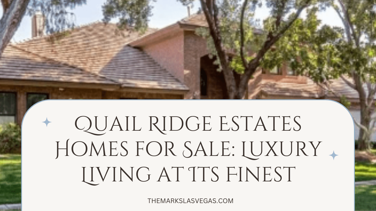 Quail Ridge Estates Homes for Sale: Luxury Living at Its Finest