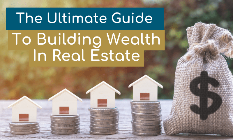The Ultimate Guide to Building Wealth Through Real Estate