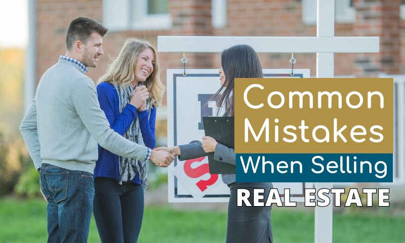 Common Mistakes When Selling Real Estate